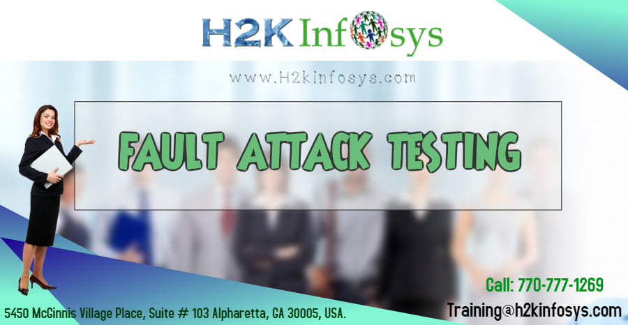 Fault Attack Testing - Experience Based testing - H2KInfosys blogs Fault Attack Testing - Experience Based testing - H2KInfosys blogs