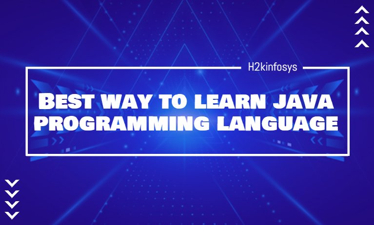 Best Way to Learn Java Programming Language | H2kinfosys Blog Best Way to Learn Java Programming Language | H2kinfosys Blog