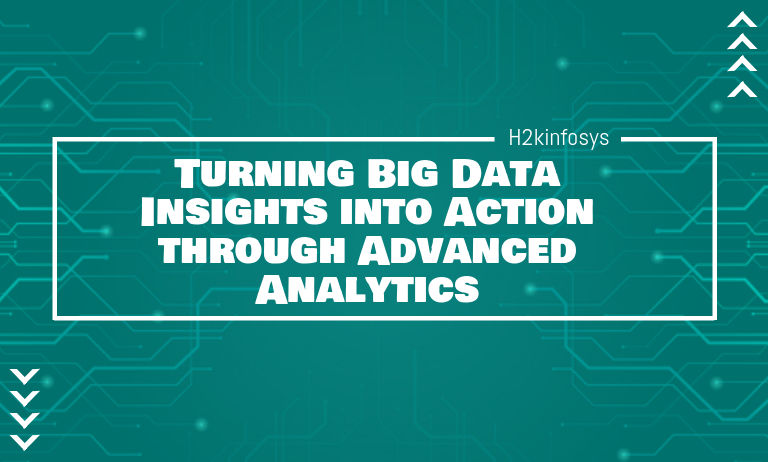 Turning Big Data Insights into Action through Advanced Analytics Turning Big Data Insights into Action through Advanced Analytics