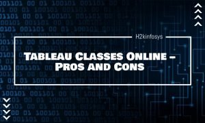 Tableau Classes Online - Pros and Cons - h2kinfosys