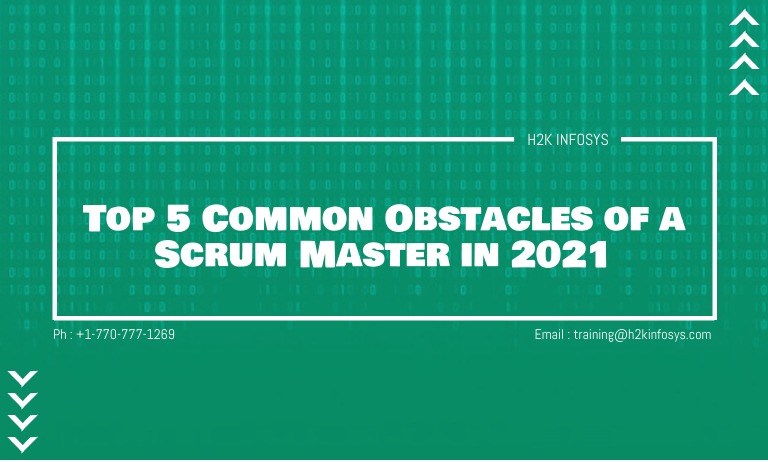 Top 5 Common Obstacles of a Scrum Master in 2021 | H2K Infosys Blog Top 5 Common Obstacles of a Scrum Master in 2021 | H2K Infosys Blog