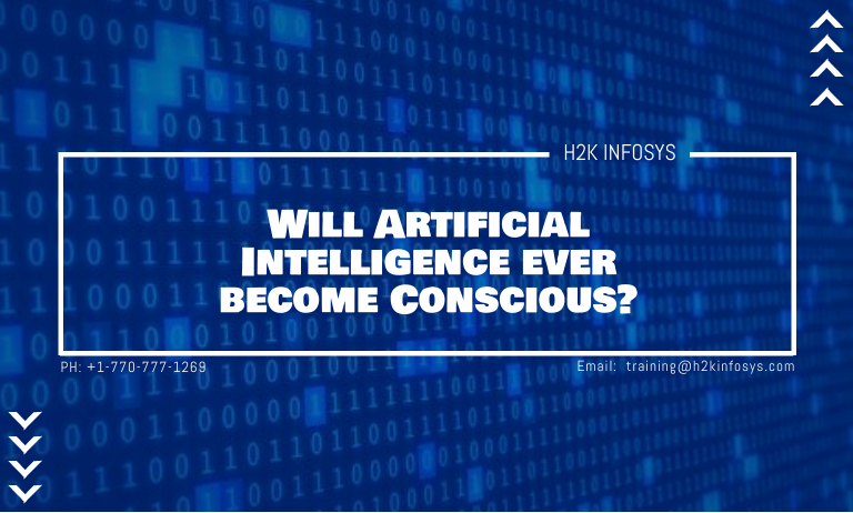 Will Artificial Intelligence ever become Conscious? | H2K Infosys Blog Will Artificial Intelligence ever become Conscious? | H2K Infosys Blog