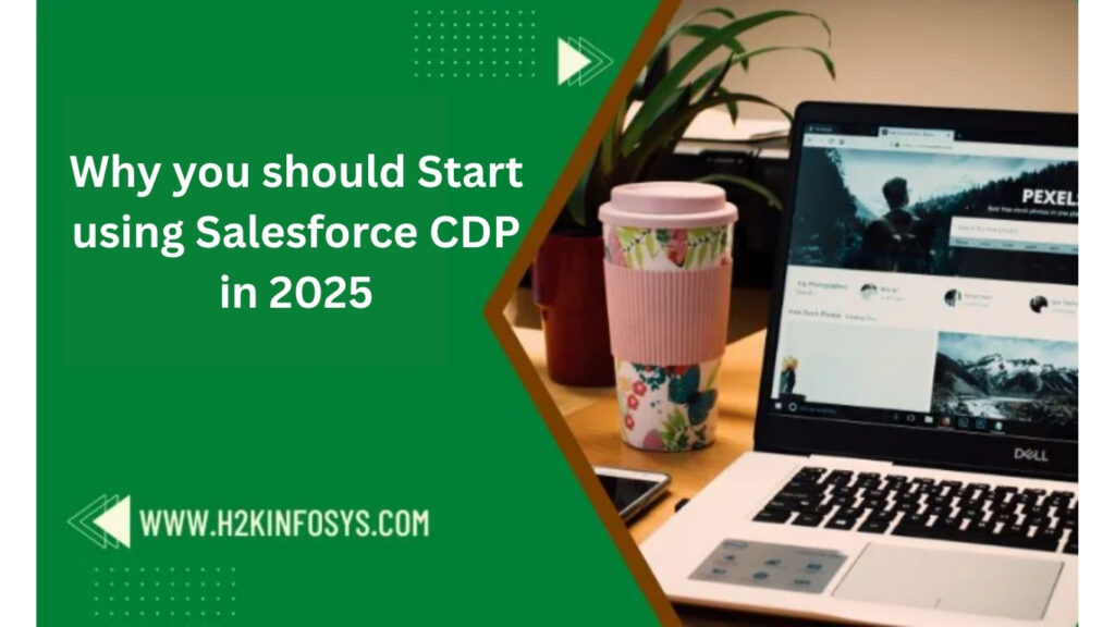Why you should Start using Salesforce CDP in 2025