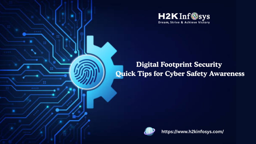 Digital Footprint Security: Quick Tips for Cyber Safety Awareness | H2K ...