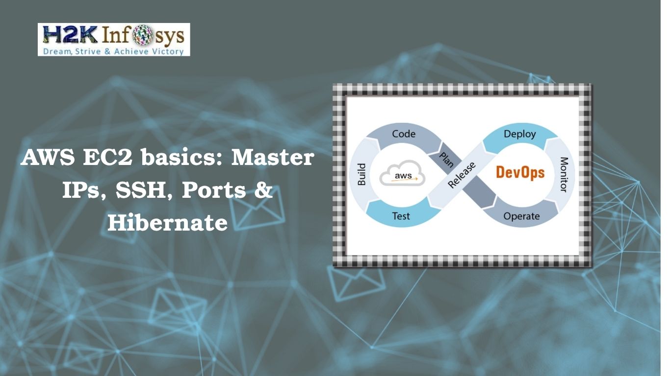 AWS EC2 basics: Master IPs, SSH, Ports & Hibernate | H2K Infosys Blog