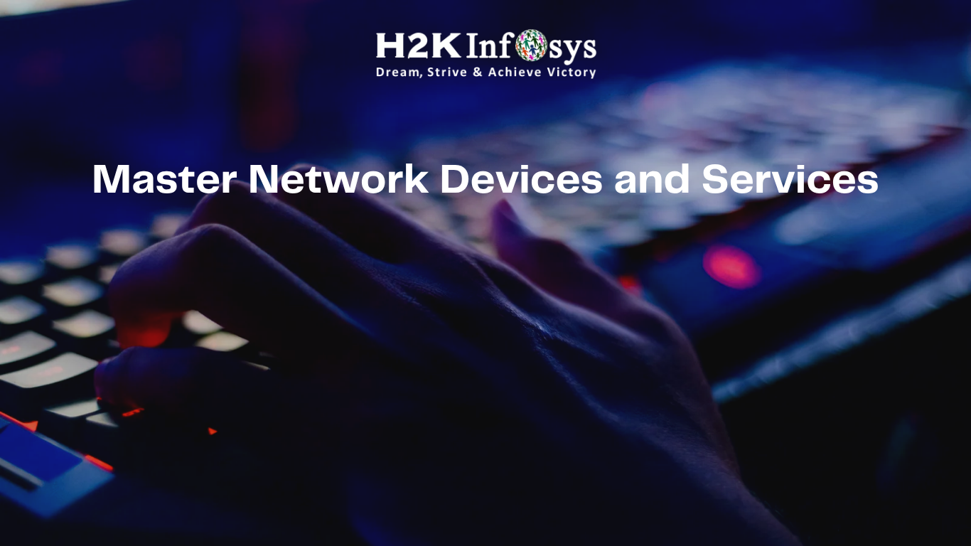 Master Network Devices and Services | H2K Infosys Blog