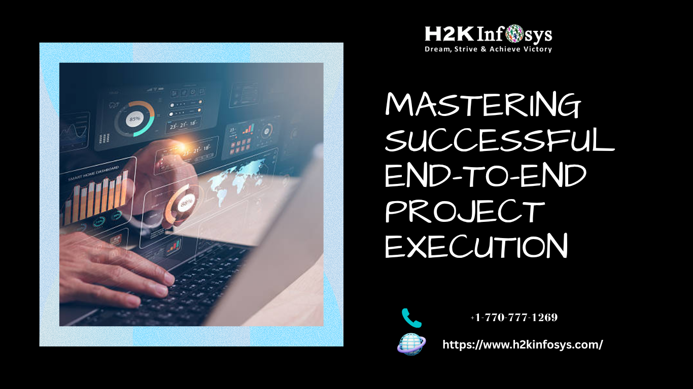 Mastering Successful End-to-End Project Execution | H2K Infosys Blog