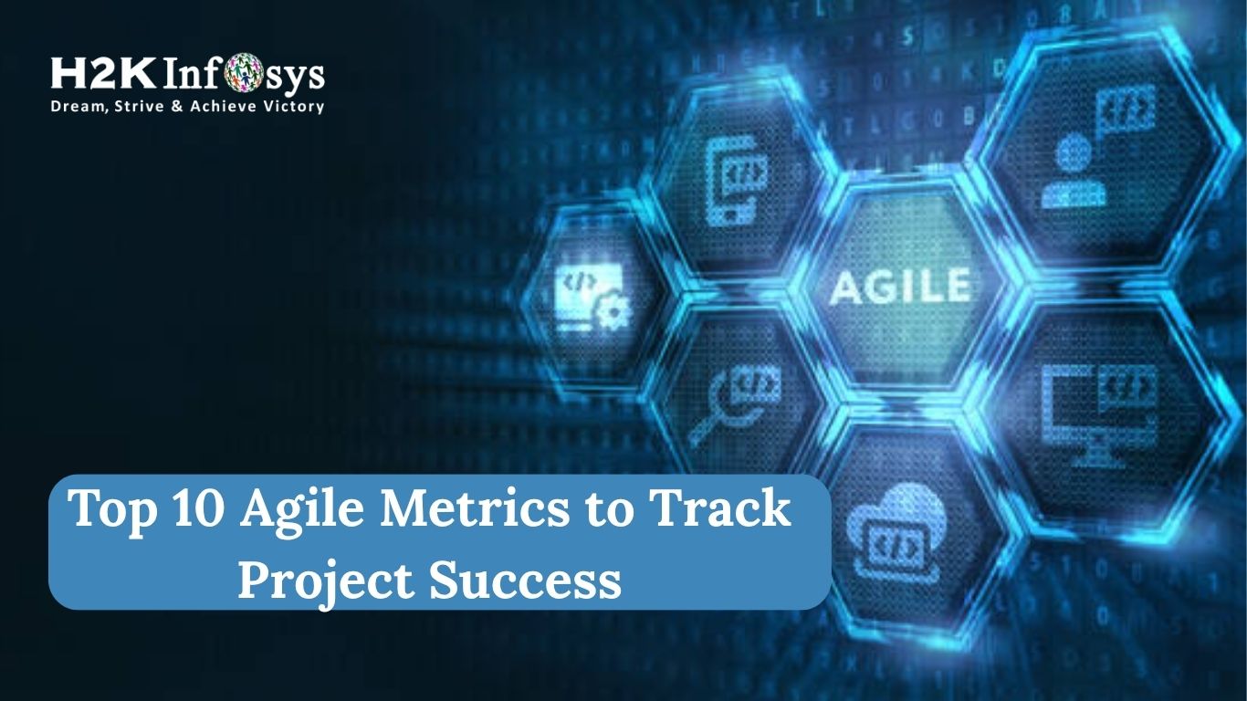 Top 10 Agile Metrics to Track Project Success | H2K Infosys Blog