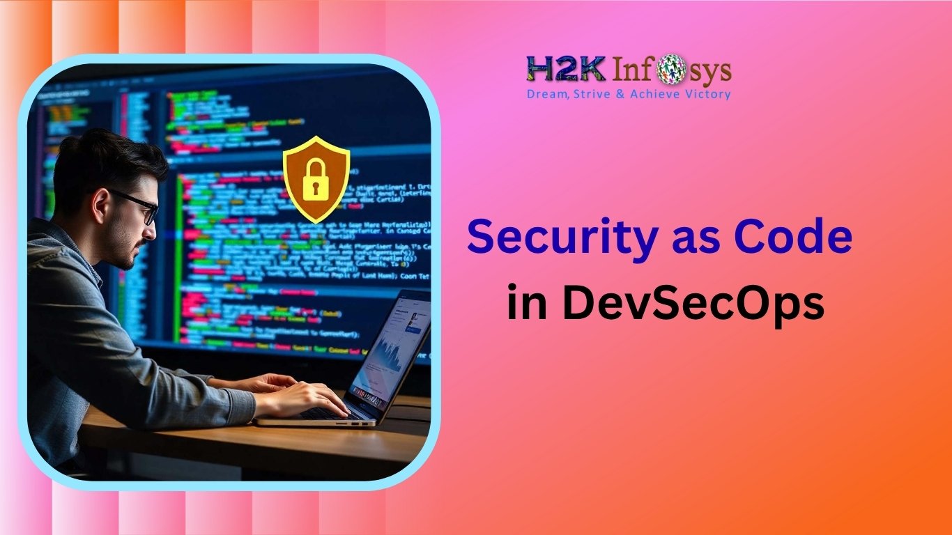 Explain “Security as Code” in DevSecOps | H2K Infosys Blog