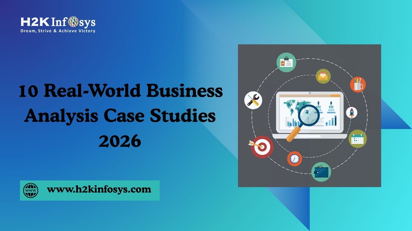 10 Real-World Business Analysis Case Studies 2026 | H2K Infosys Blog