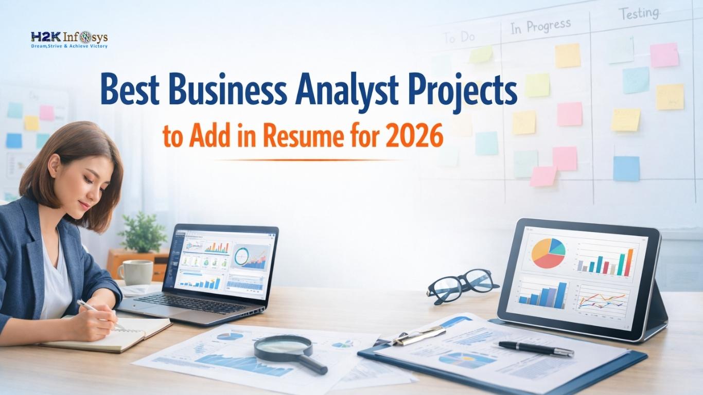 Best Business Analyst Projects to Add in Resume for 2026 | H2K Infosys Blog