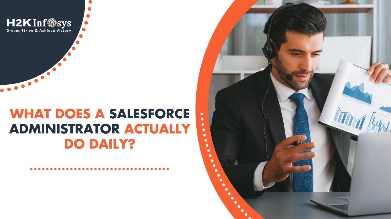 What does a Salesforce Administrator actually do daily? | H2K Infosys Blog
