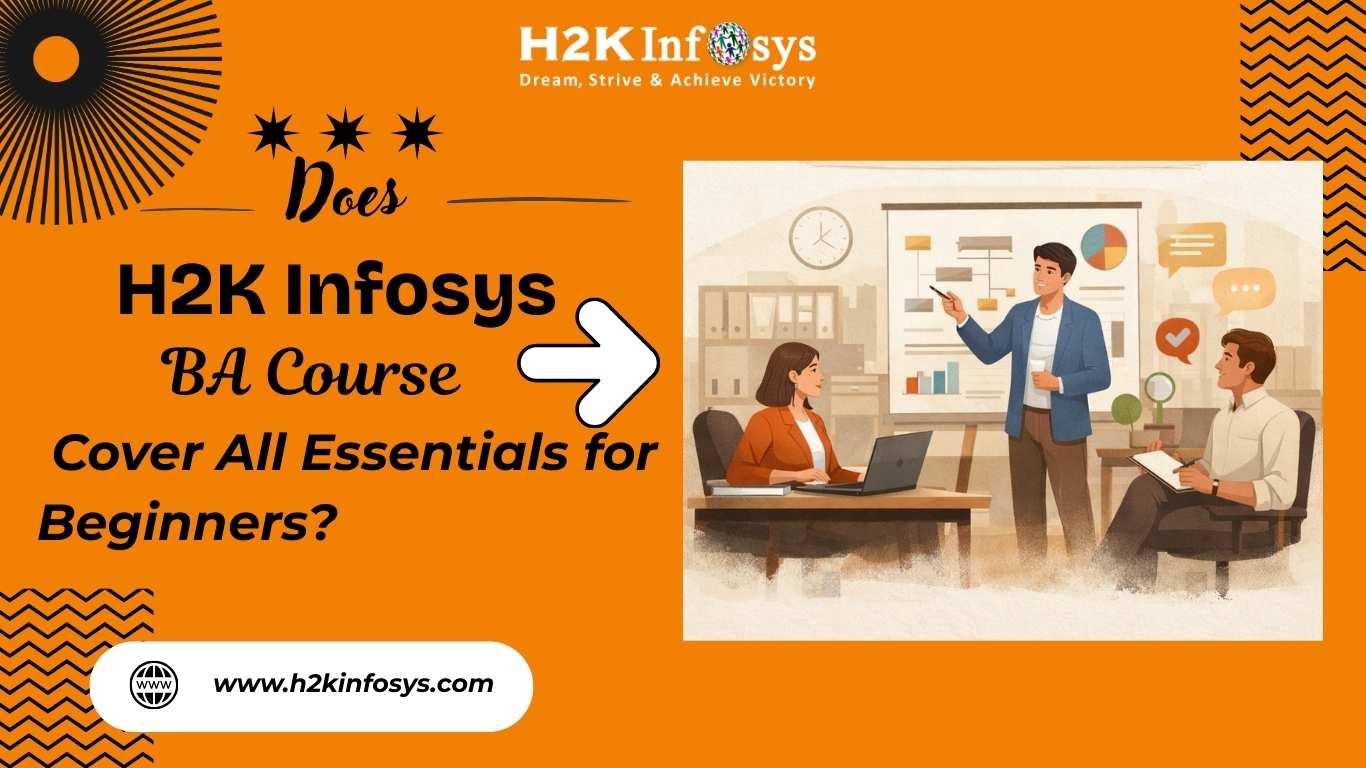 Does H2K Infosys BA Course Cover All Essentials for Beginners? | H2K ...