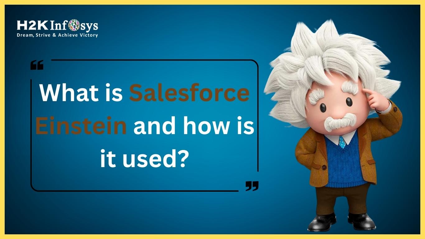 What is Salesforce Einstein and how is it used? | H2K Infosys Blog